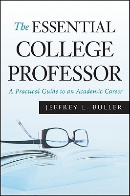The Essential College Professor: A Practical Guide to an Academic ...