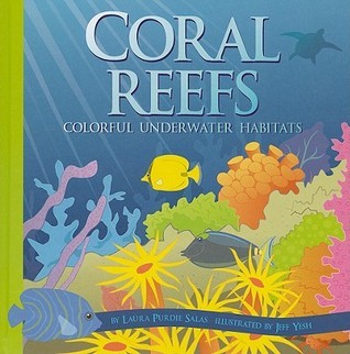 Coral Reefs: Colorful Underwater Habitats by Laura Purdie Salas | Goodreads