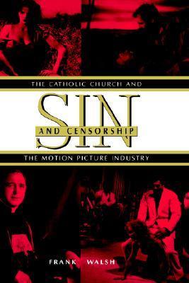 Sin and Censorship: The Catholic Church and the Motion Picture Industry ...