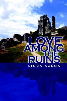 Love Among the Ruins by Linda Azema | Goodreads