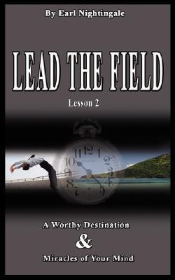 Lead the Field, Lesson 2: A Worthy Destination & Miracles of Your Mind ...