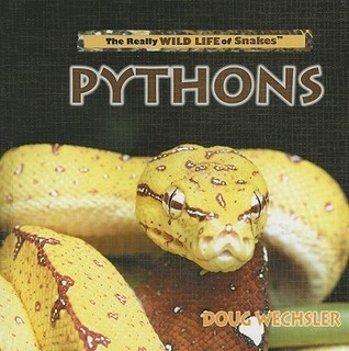 Pythons (The Really Wild Life of Snakes) by Doug Wechsler | Goodreads