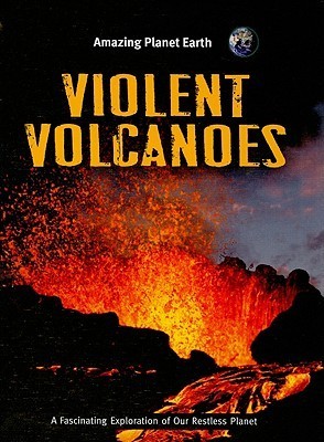Violent Volcanoes (Amazing Planet Earth) by Terry Jennings | Goodreads