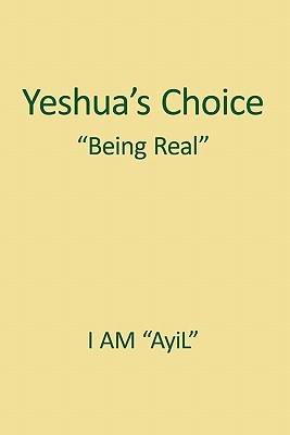 Yeshua's Choice The Ignored Gospel of JESUS The Christ: A Document of Being for Youth of the ...