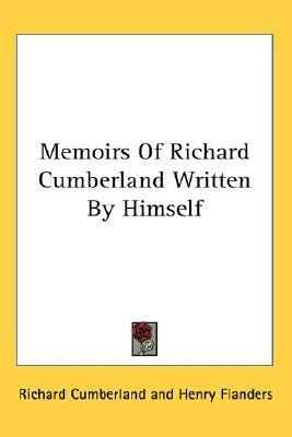 Memoirs of Richard Cumberland Written by Himself by Richard Cumberland ...