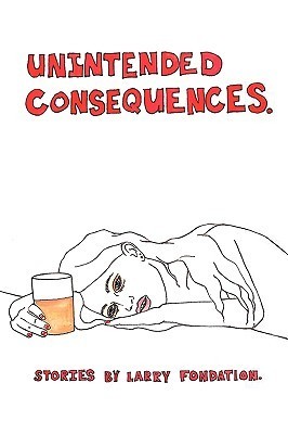 Unintended Consequences by Larry Fondation | Goodreads