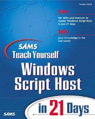 Sam's Teach Yourself Windows Scripting Host in 21 Days by Thomas ...