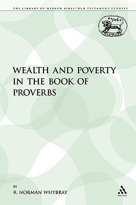 Wealth and Poverty in the Book of Proverbs by Roger Norman Whybray ...