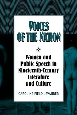 Voices of the Nation: Women and Public Speech in Nineteenth-Century ...