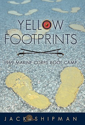 Yellow Footprints: 1969 Marine Corps Boot Camp by Jack Shipman | Goodreads