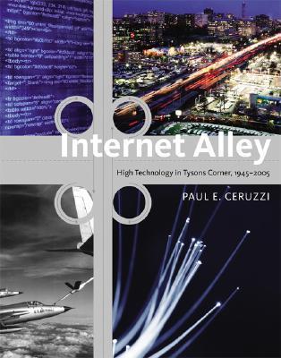 Internet Alley: High Technology in Tysons Corner, 1945–2005 by Paul E ...