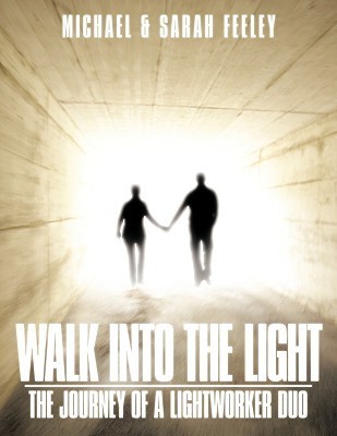 Walk into the Light: The Journey of a Lightworker Duo by Sarah Feeley ...