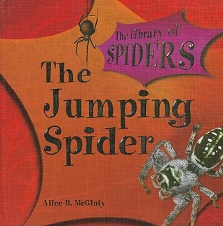 The Jumping Spider (The Library of Spiders) by Alice B. McGinty | Goodreads