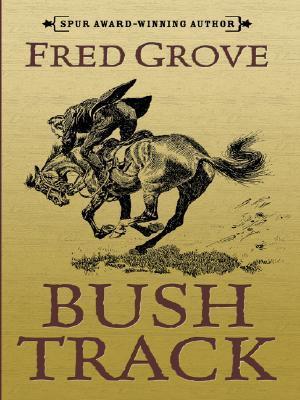 Bush Track by Fred Grove | Goodreads