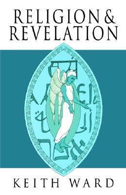 Religion and Revelation: A Theology of Revelation in the World's Religions by Keith Ward | Goodreads