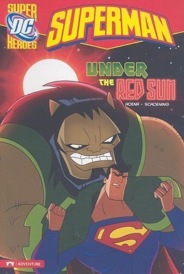 Under the Red Sun (Dc Super Heroes Superman) by Blake Hoena | Goodreads