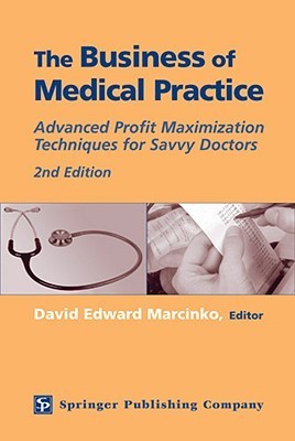 The Business of Medical Practice: Advanced Profit Maximization ...