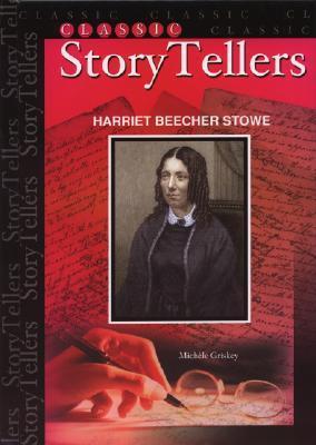 Harriet Beecher Stowe (Classic Storytellers) by Michèle Griskey | Goodreads