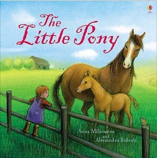Little Pony (Usborne Picture Storybooks) by Anna Milbourne | Goodreads