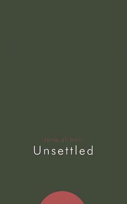 Unsettled by Zachariah Wells | Goodreads