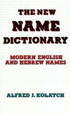 THE NEW NAME DICTIONARY by Rabbi Alfred J Kolatch | Goodreads