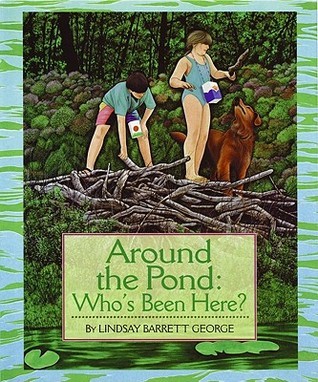 Around the Pond: Who's Been Here? by Lindsay Barrett George | Goodreads