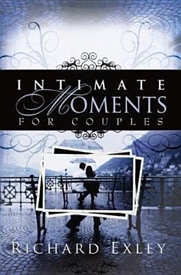 Intimate Moments for Couples by Richard Exley | Goodreads
