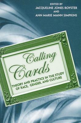 Calling Cards: Theory and Practice in the Study of Race, Gender, and ...