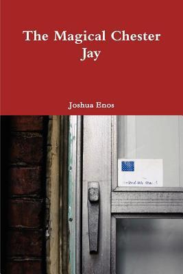 The Magical Chester Jay by Joshua Enos | Goodreads