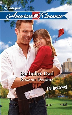 Bachelor Dad by Roxann Delaney | Goodreads