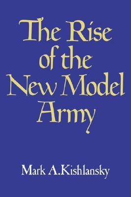 The Rise of the New Model Army by Mark A. Kishlansky | Goodreads