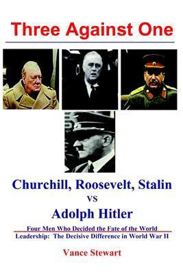 Three Against One: Churchill, Roosevelt, Stalin Vs. Adolph Hitler by ...