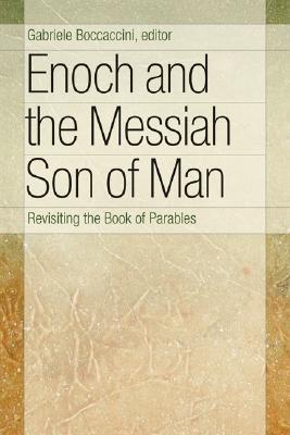 Enoch and the Messiah Son of Man: Revisiting the Book of Parables by ...