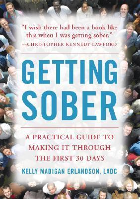 Getting Sober: A Practical Guide to Making It Through the First 30 Days ...