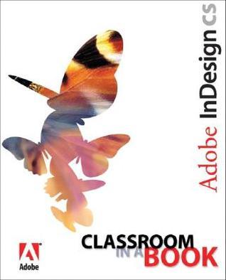 Adobe Indesign Cs Classroom in a Book by Adobe Creative Team | Goodreads