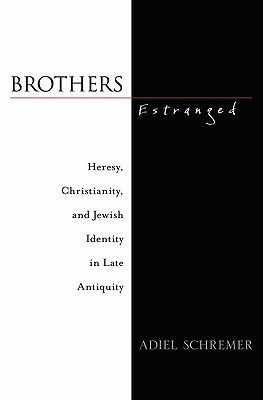 Brothers Estranged Heresy, Christianity and Jewish Identity in Late ...