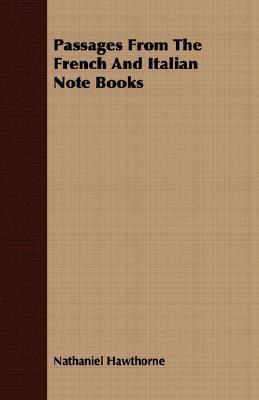 Passages from the French and Italian Note Books by Nathaniel Hawthorne ...