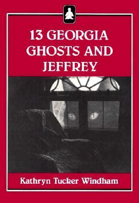 Thirteen Georgia Ghosts and Jeffrey by Kathryn Tucker Windham | Goodreads