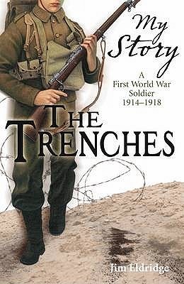 The Trenches: A First World War Soldier, 1914-1918 by Jim Eldridge ...