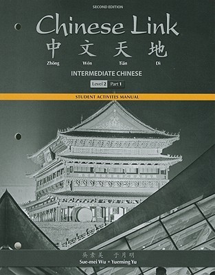 Student Activities Manual for Chinese Link: Intermediate Chinese, Level ...