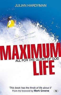 Maximum Life: All for the Glory of God by Julian Hardyman | Goodreads