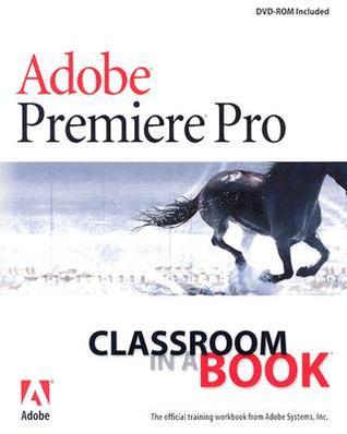 Adobe Premiere Pro: Classroom in a Book by Adobe Creative Team | Goodreads