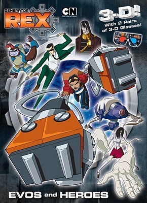 Evos and Heroes (Generator Rex) (3-D Book) by Billy Wrecks | Goodreads