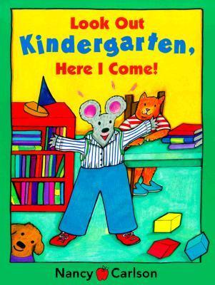 Look Out Kindergarten, Here I Come! by Nancy Carlson | Goodreads