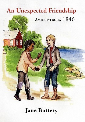 An Unexpected Friendship: Amherstburg 1846 by Jane Buttery | Goodreads