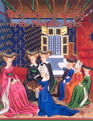 Women and Girls in the Middle Ages (Medieval World) by Kay Eastwood ...