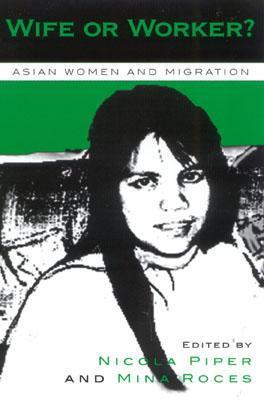 Wife or Worker? Asian Women & Migration by Nicola Piper | Goodreads