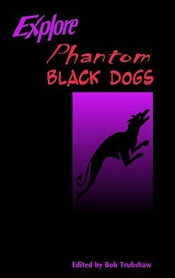 Explore Phantom Black Dogs by BOB (ED) TRUBSHAW | Goodreads