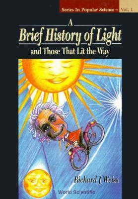 Brief History Of Light And Those That Lit The Way, A by Richard J ...