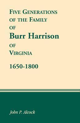 Five Generations of the Family of Burr Harrison of Virginia, 1650-1800 ...